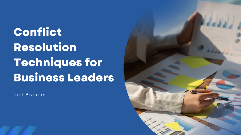 Conflict Resolution Techniques For Business Leaders - Neil Brauner ...