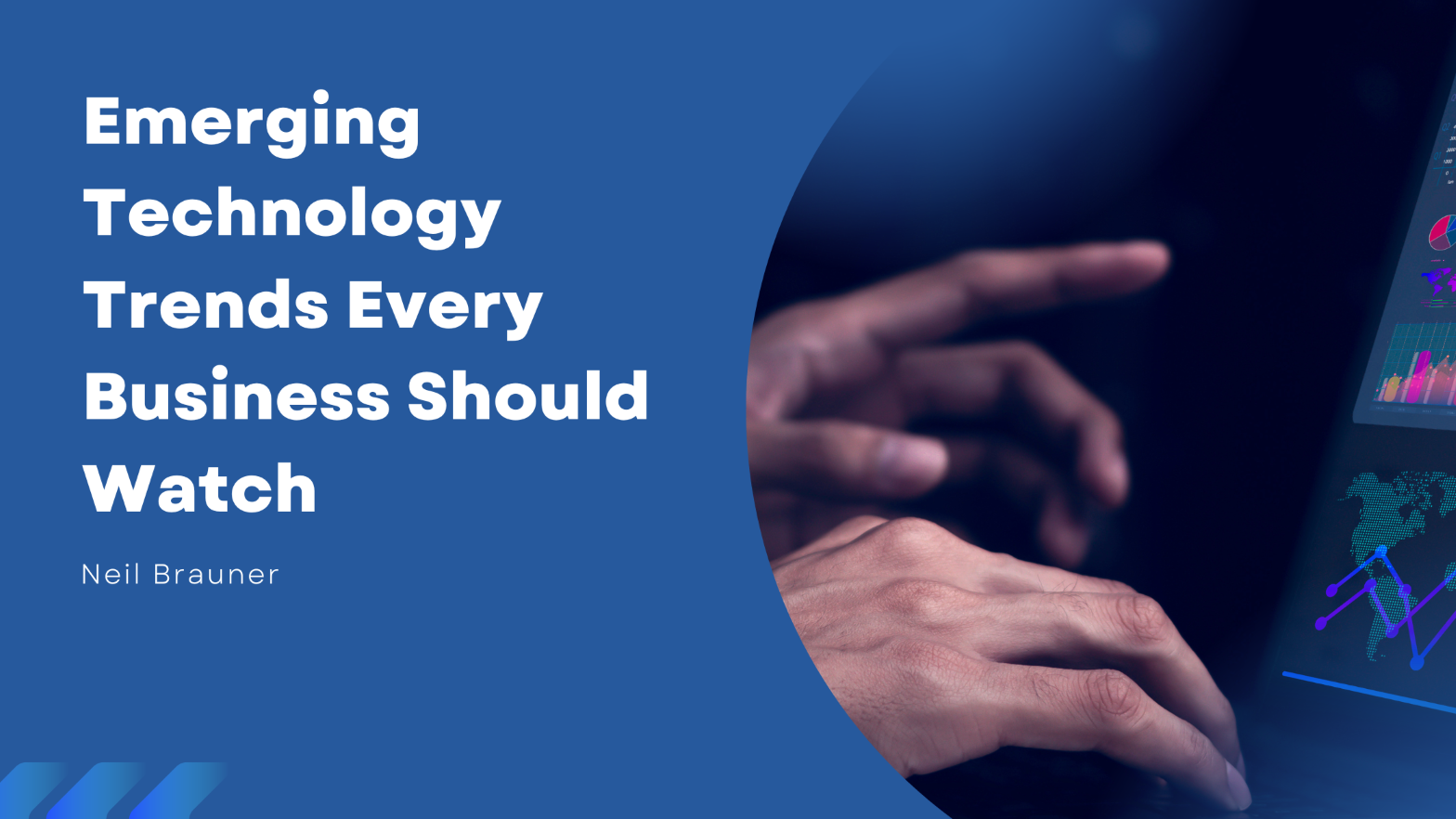 Emerging Technology Trends Every Business Should Watch - Neil Brauner | Business