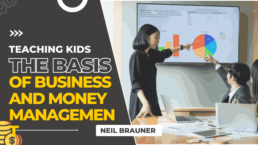 Teaching Kids The Basics Of Business And Money Management - Neil Brauner | Business